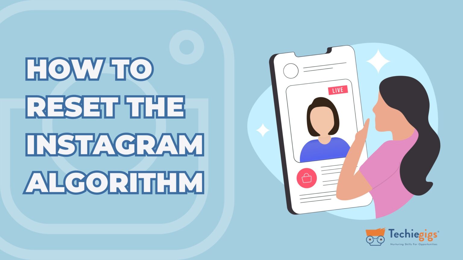 How to Reset the Instagram Algorithm in 2025? – Techiegigs